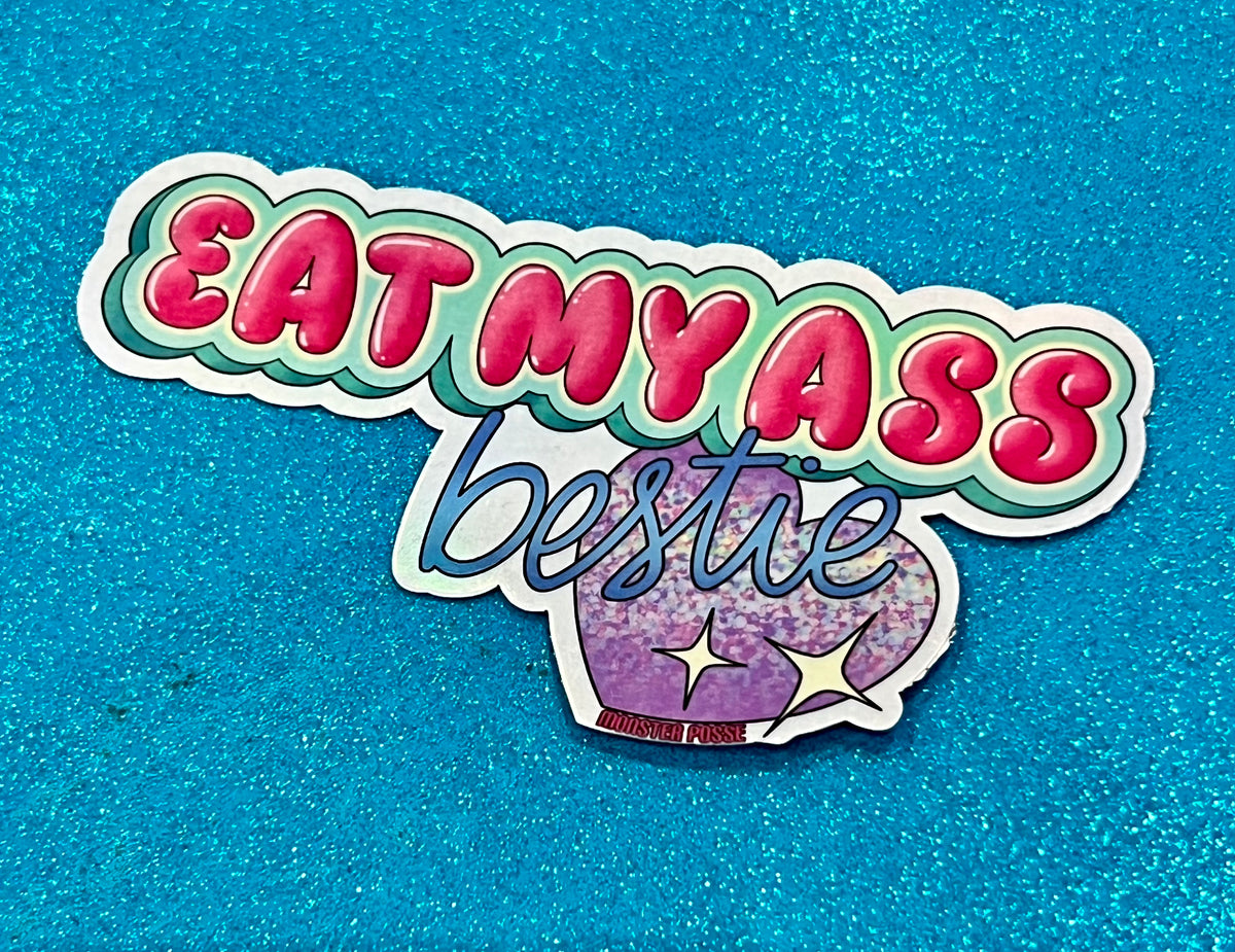 Eat My Ass Bestie Sticker – Monster Posse